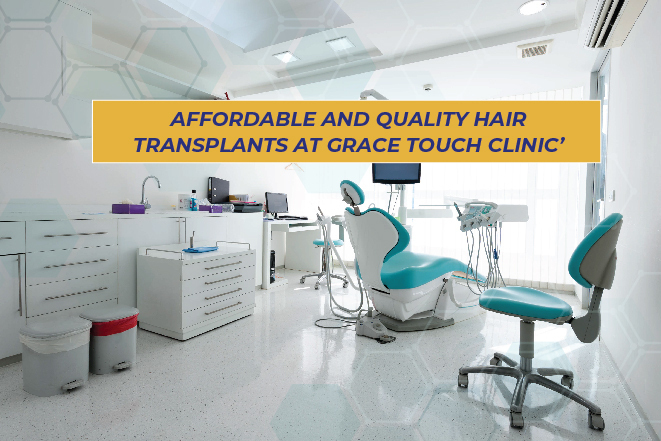 Why Grace Touch Clinic is the Top Choice for Affordable, Quality Hair ...